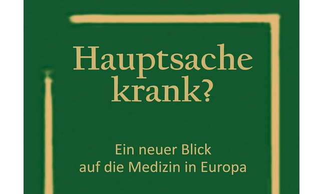 Hauptsache krank? Ein neuer Blick auf die Medizin in Europa